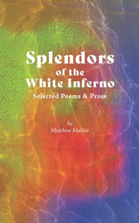 Splendors of the White Inferno | Mahler, Matthew - 교보문고
