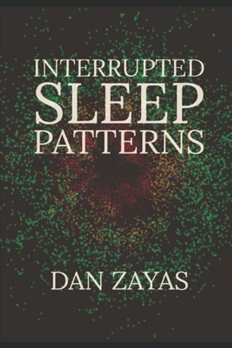 Interrupted Sleep Patterns | Zayas, Dan - 교보문고