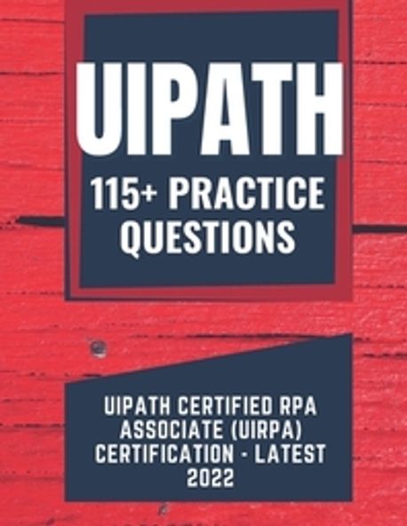 UiPath Certified RPA Associate (UiRPA) Certification - Practice ...