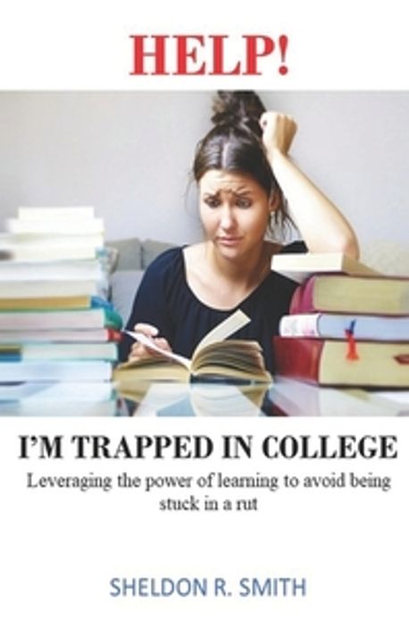 Help! I'm Trapped in College | Smith, Sheldon R. - 교보문고