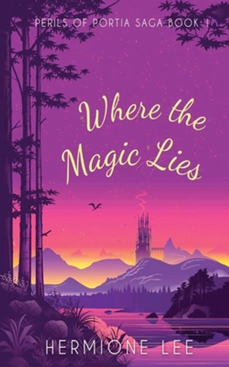 Where the Magic Lies | Lee, Hermione - 교보문고
