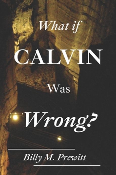 What if Calvin Was Wrong? | Prewitt, Billy M. - 교보문고