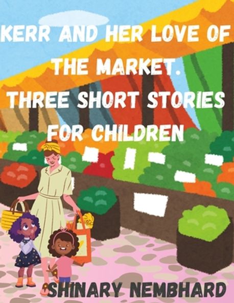 Kerr and her love of the market. Three short children's stories ...