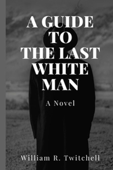 A Guide to The Last White Man | R. Twitchell, William - 교보문고