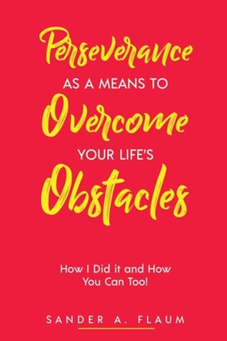 Perseverance as a Means to Overcome Your Life's Obstacles | Flaum ...