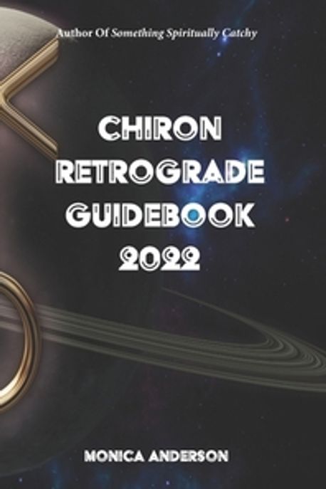 Chiron Retrograde Guidebook 2022 | Monica Anderson - 교보문고