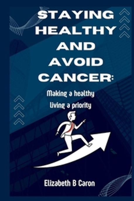 Staying Healthy and Avoid Cancer | Caron, Elizabeth B. - 교보문고