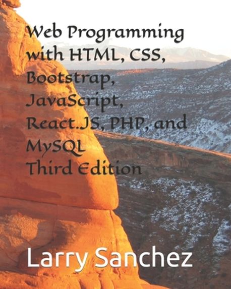 Web Programming with HTML, CSS, Bootstrap, JavaScript, React.JS, PHP, and MySQL Third Edition ...
