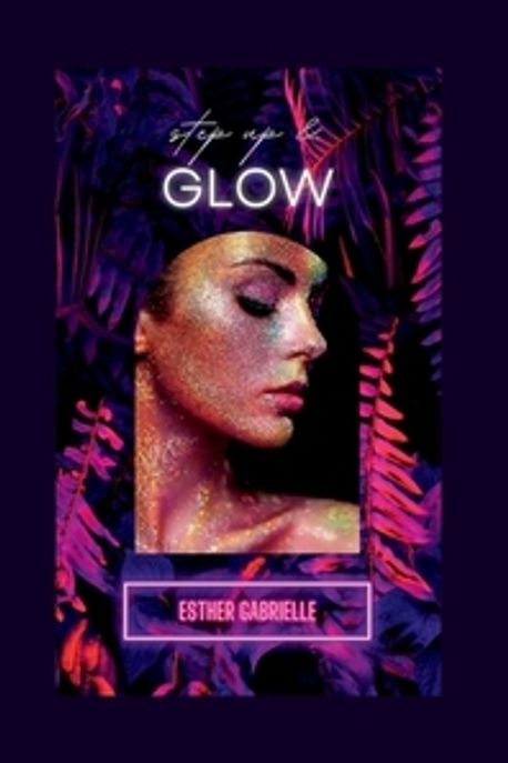 Step up and Glow | Gabrielle, Esther - 교보문고