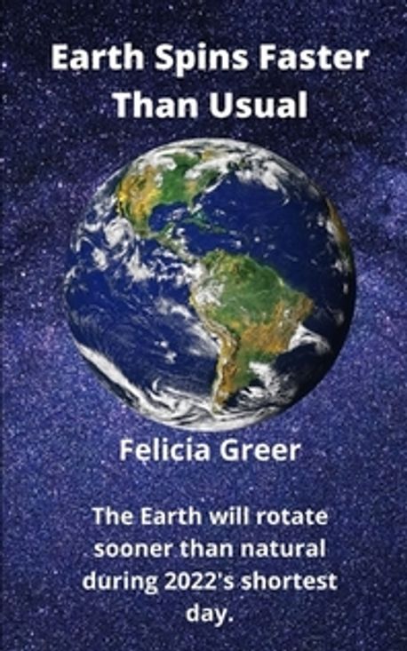 Earth Spins Faster Than Usual | Greer, Felicia - 교보문고