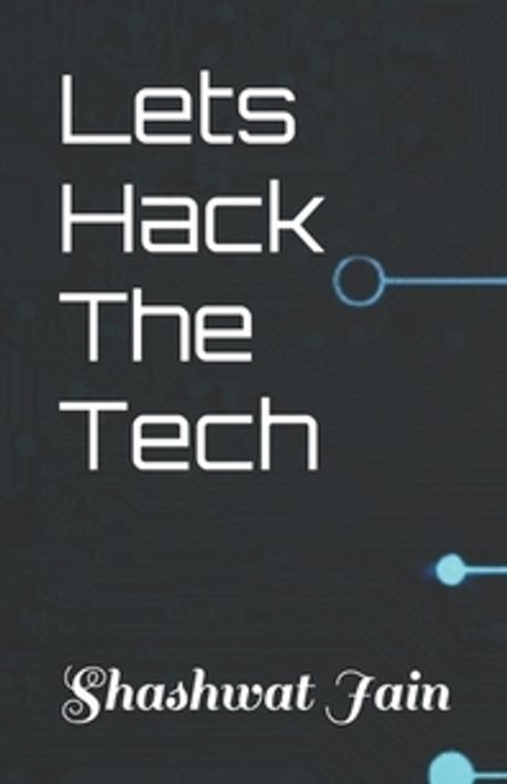 Lets Hack The Tech | Jain, Shashwat - 교보문고