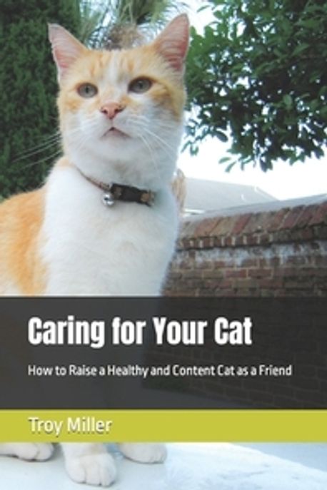Caring for Your Cat | Miller, Troy - 교보문고
