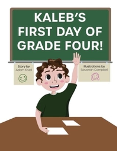 Kaleb's First Day of Grade Four | Campbell, Savanah - 교보문고