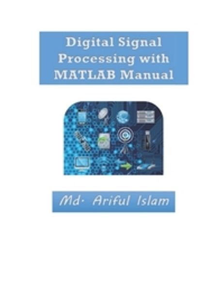 Digital Signal Processing with MATLAB Manual | Islam, MD Ariful - 교보문고
