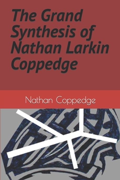 The Grand Synthesis of Nathan Larkin Coppedge | Coppedge, Nathan - 교보문고