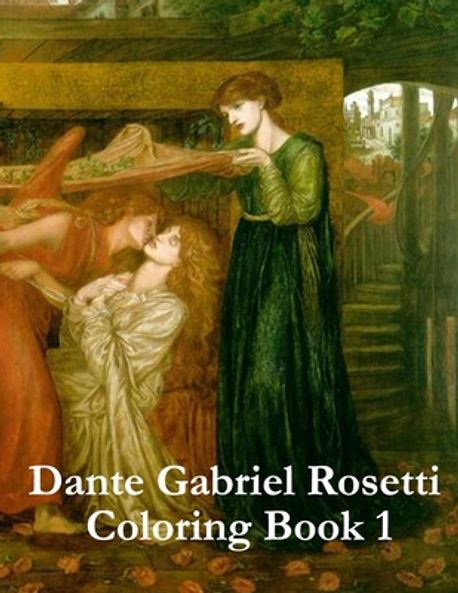 Dante Gabriel Rosetti Coloring Book 1 | Gillies, Ross - 교보문고