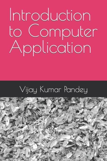 Introduction to Computer Application | Pandey, Vijay Kumar - 교보문고