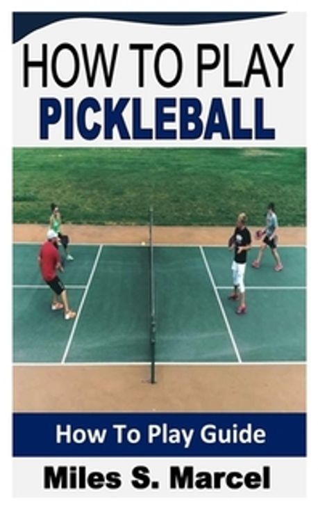 How to Play Pickleball | Marcel, Miles S. - 교보문고