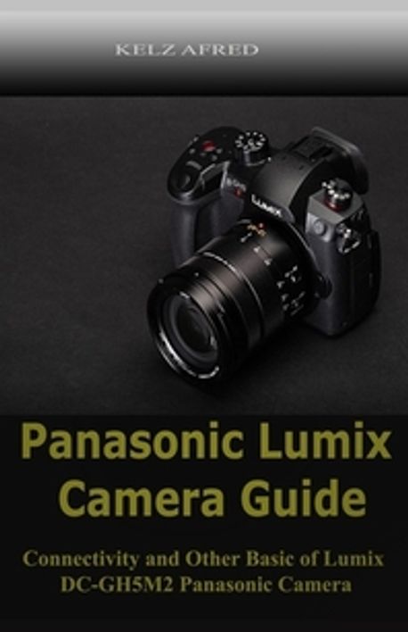 Panasonic Lumix Camera Guide | Afred, Kelz - 교보문고