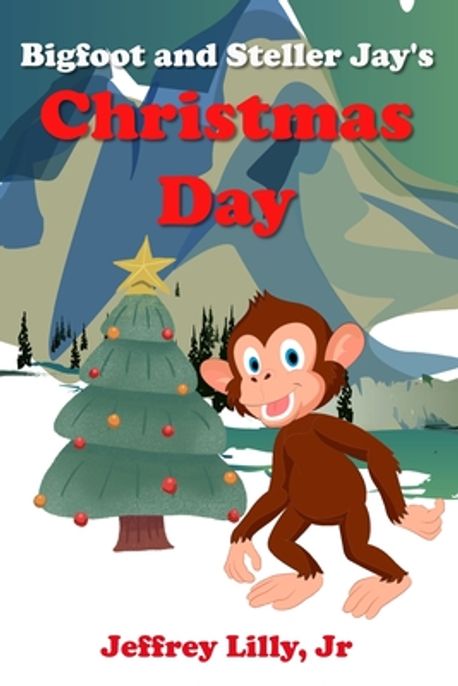 Bigfoot and Stellar Jay's Christmas Day | Lilly, Jeffrey, Jr. - 교보문고