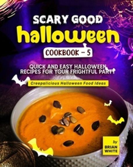 Scary Good Halloween Cookbook - 5 | White, Brian - 교보문고