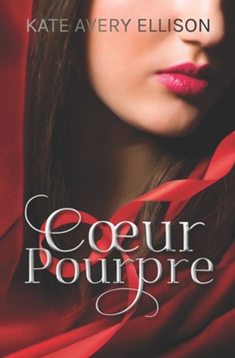 Coeur Pourpre | Ellison, Kate Avery - 교보문고