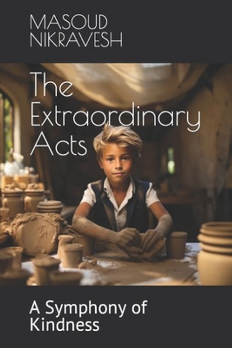 The Extraordinary Acts | Nikravesh, Masoud - 교보문고