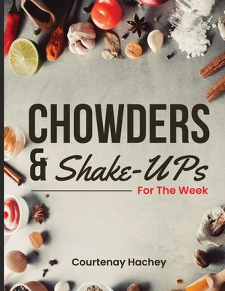 Chowders and Shake-Ups for the Week | Hachey, Courtenay - 교보문고