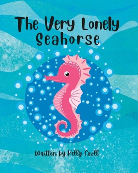 The Very Lonely Seahorse | Croll, Kelly - 교보문고