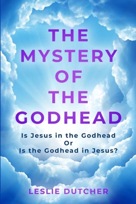 The Mystery of the Godhead | Dutcher, Leslie - 교보문고