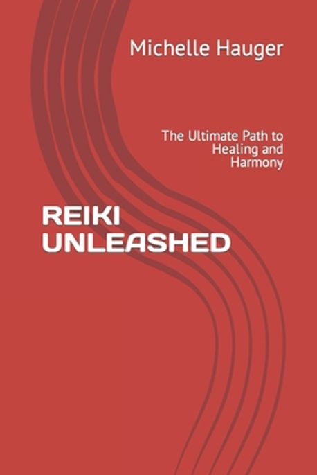 Reiki Unleashed | Hauger, Michelle - 교보문고