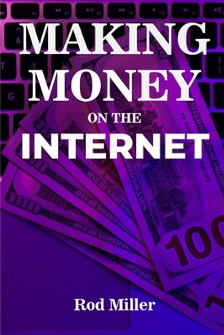 How to Make Money on the Internet | Miller, Rod - 교보문고