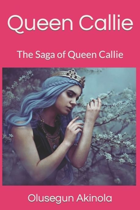 Queen Callie | Akinola, Olusegun - 교보문고