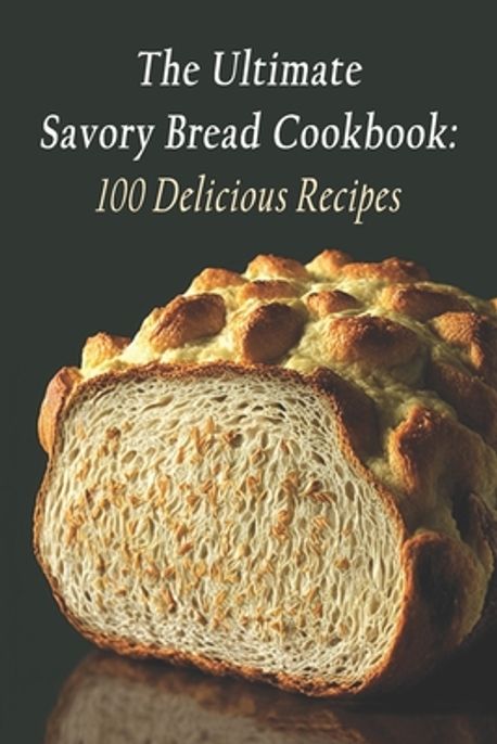 The Ultimate Savory Bread Cookbook | Kaib, The Bbq Barn - 교보문고