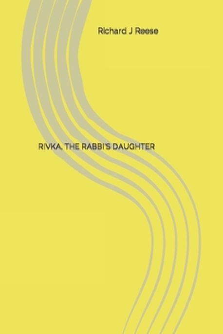 Rivka, the Rabbi's Daughter | Reese, Richard J. - 교보문고