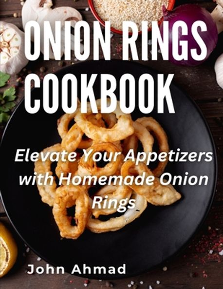 Onion Rings Cookbook | Ahmad, John - 교보문고