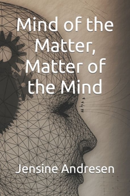 Mind of the Matter, Matter of the Mind | Andresen, Jensine - 교보문고