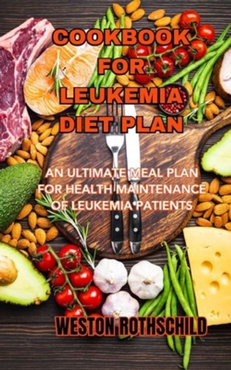 Cookbook for Leukemia Diet Plan | Rothschild, Weston - 교보문고