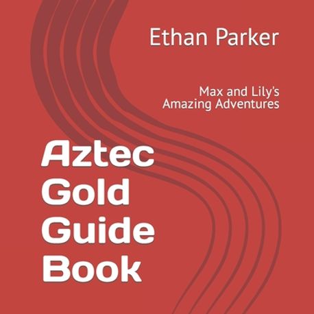 Aztec Gold Guide Book | Parker, Ethan - 교보문고