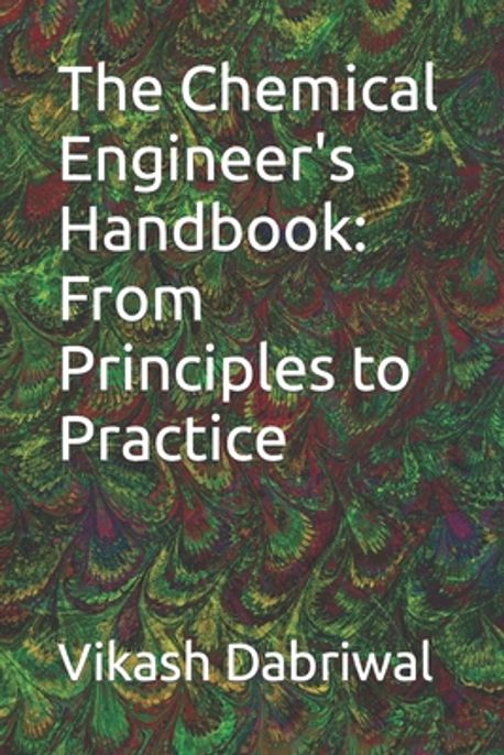 The Chemical Engineer's Handbook | Dabriwal, Vikash - 교보문고
