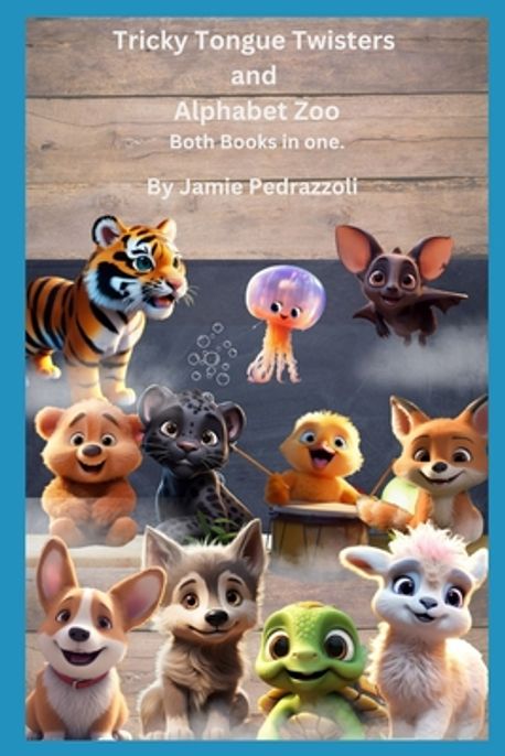 Tricky Tongue Twisters and Alphabet Zoo. | Pedrazzoli, Jamie - 교보문고