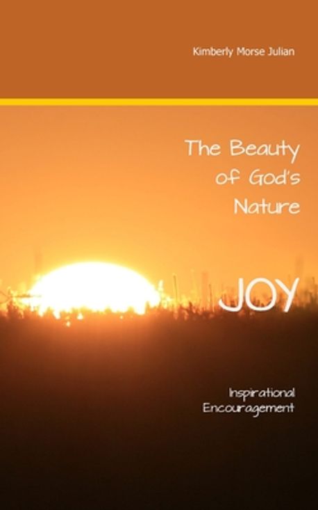 The Beauty of God's Nature JOY | Morse Julian, Rod And Kimberly - 교보문고
