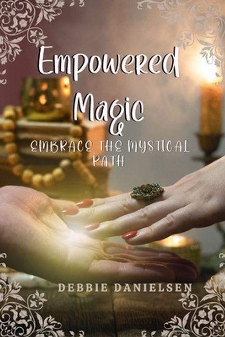 Empowered Magic | Danielsen, Debbie - 교보문고