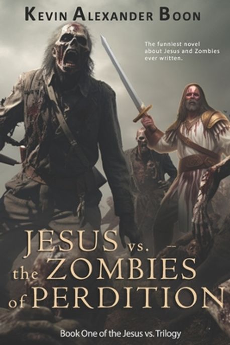 Jesus vs. the Zombies of Perdition | Boon, Kevin Alexander - 교보문고