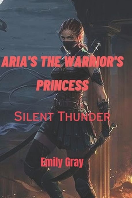 Aria's the Warrior's Princess | Gray, Emily - 교보문고