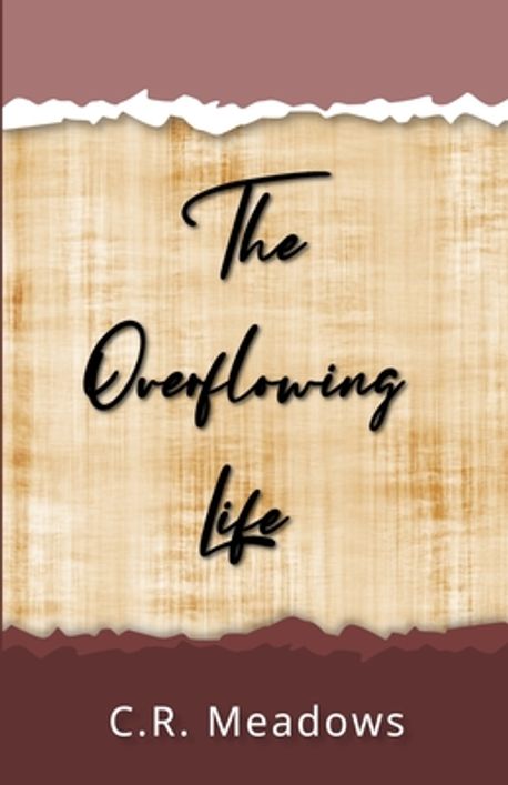 The Overflowing Life | Meadows, Claude Riley - 교보문고