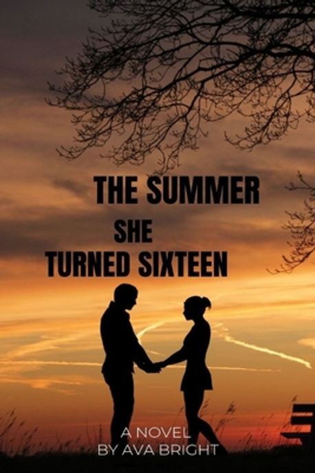 The Summer She Turned Sixteen | Bright, Ava - 교보문고