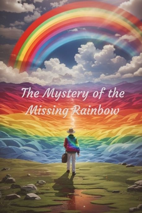 The Mystery of the Missing Rainbow | Raji, Anouar - 교보문고