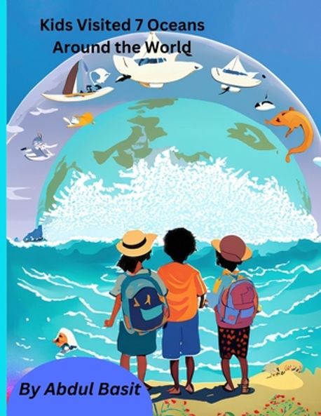 Kids Visited 7 Oceans Around the World | Basit, Abdul - 교보문고