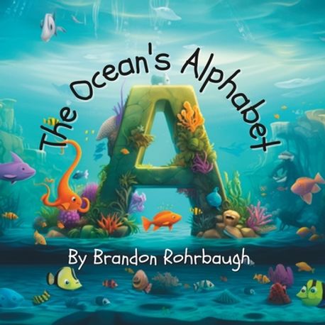 The Ocean's Alphabet (An A to Z Adventure) | Rohrbaugh, Brandon - 교보문고